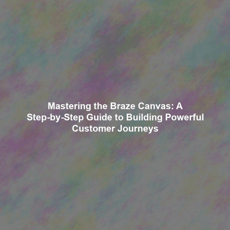 Mastering the Braze Canvas: A Step-by-Step Guide