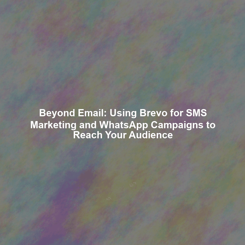 Supercharge Your Marketing with Brevo SMS & WhatsApp
