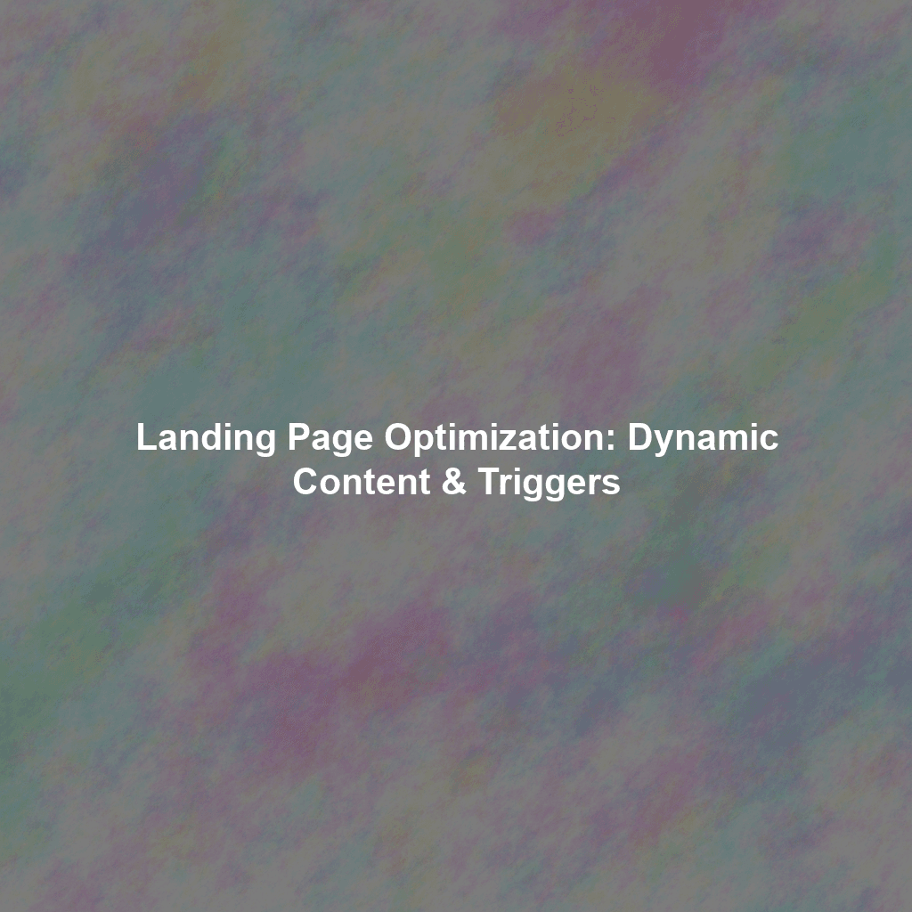 Landing Page Optimization: Dynamic Content & Triggers | Content Hurricane