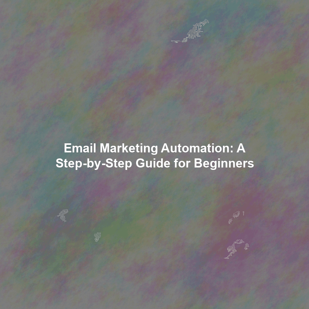 Email Automation: A Step-by-Step Guide to Nurture Leads