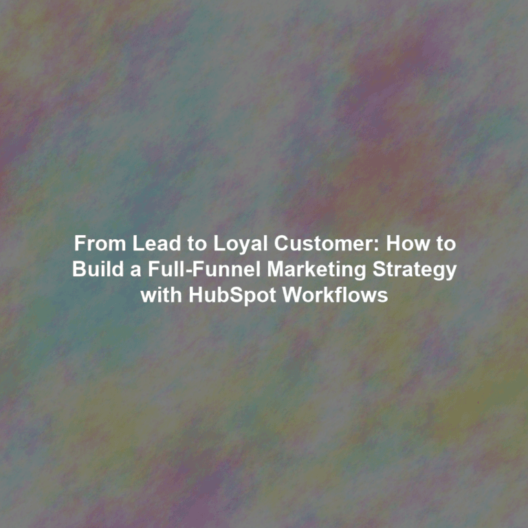 Building a HubSpot Full-Funnel Marketing Strategy
