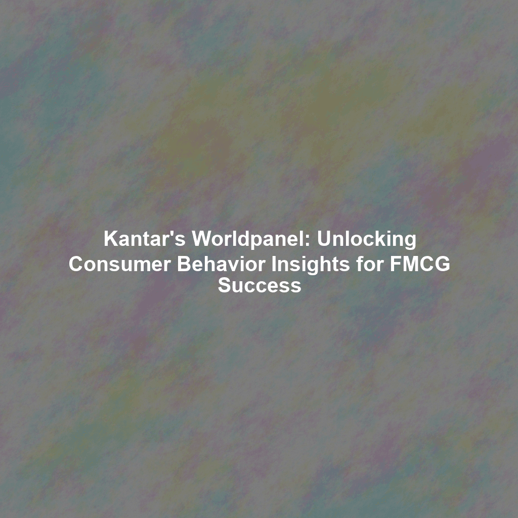 Consumer Insights: The Power of Kantar Worldpanel for FMCG
