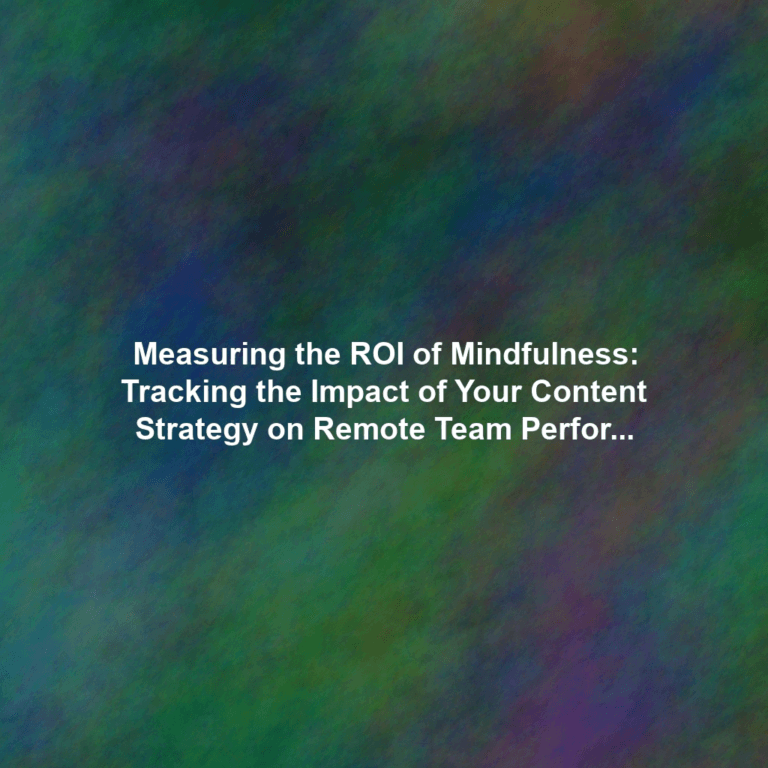 Measuring Mindfulness ROI for Remote Teams in 2025
