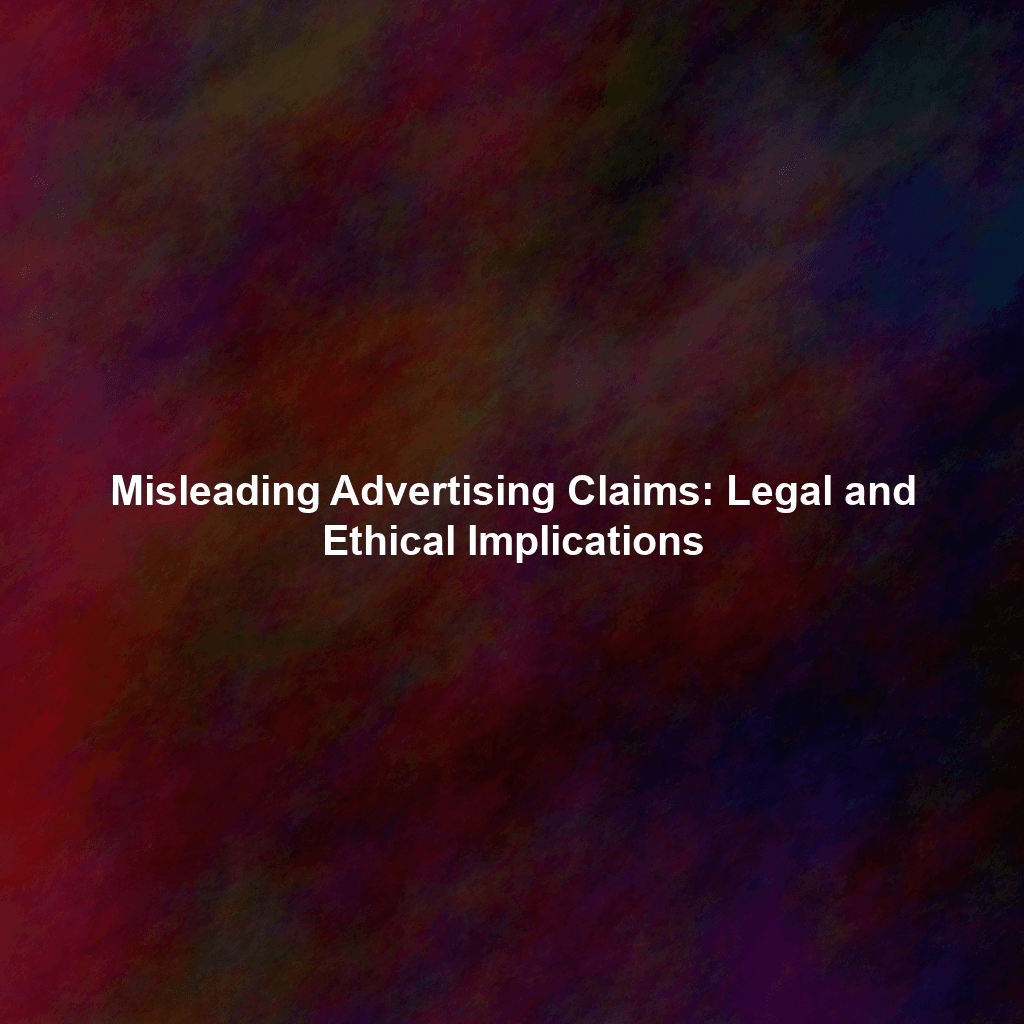 Misleading Advertising Claims: Legal and Ethical Implications | Content ...