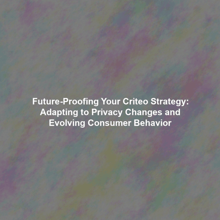 Future-Proofing Your Criteo: Building Privacy-Compliant Campaigns for ...