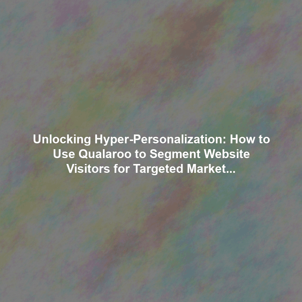 Hyper-Personalization with Qualaroo: Boost Conversions
