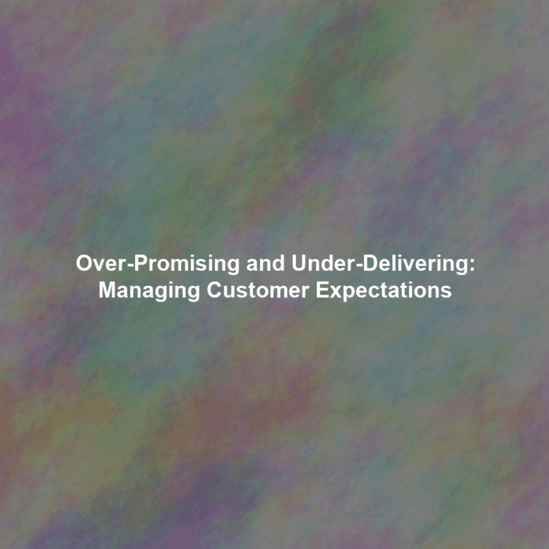 Over-Promising and Under-Delivering: Customer Expectations