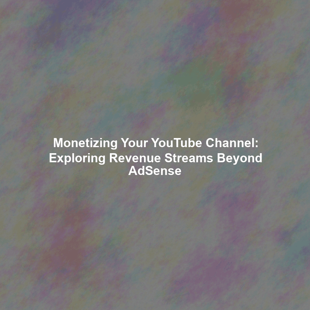 Unlock Multiple Revenue Streams on Your YouTube Channel