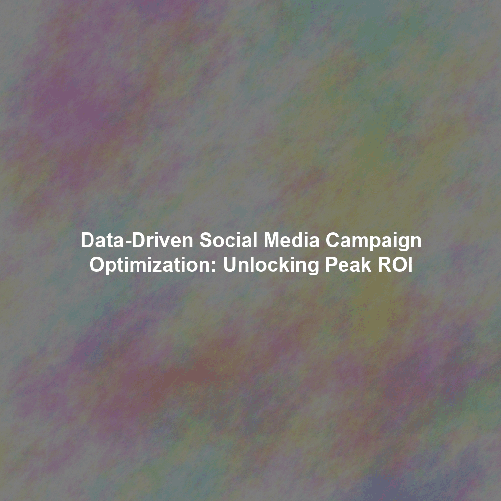 Data-Driven Social Media Optimization: Boost ROI
