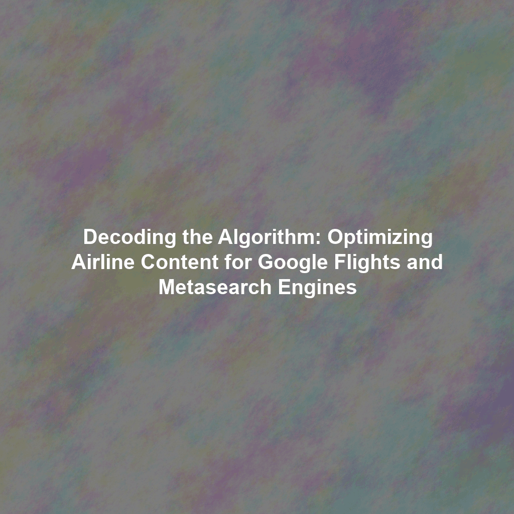 Airline Metasearch Optimization: Google Flights & Beyond