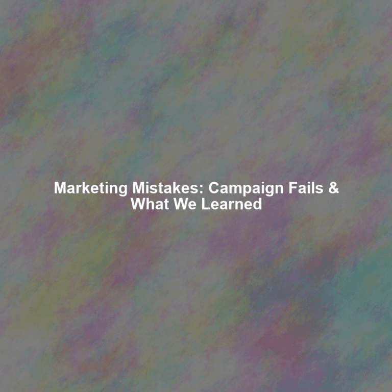 Marketing Mistakes: Campaign Fails & What We Learned