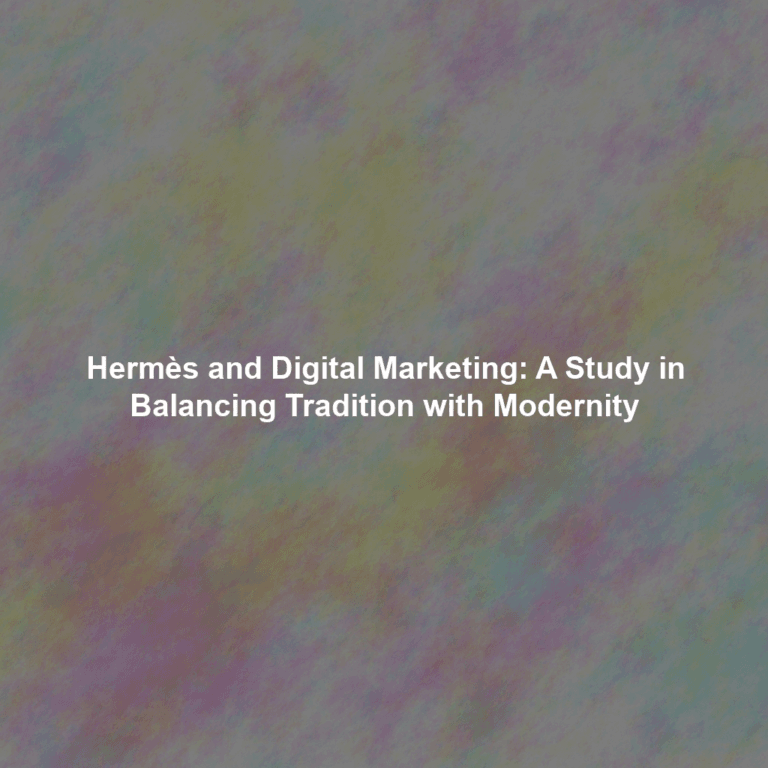 Hermès Digital Strategy: Balancing Exclusivity with the Online World